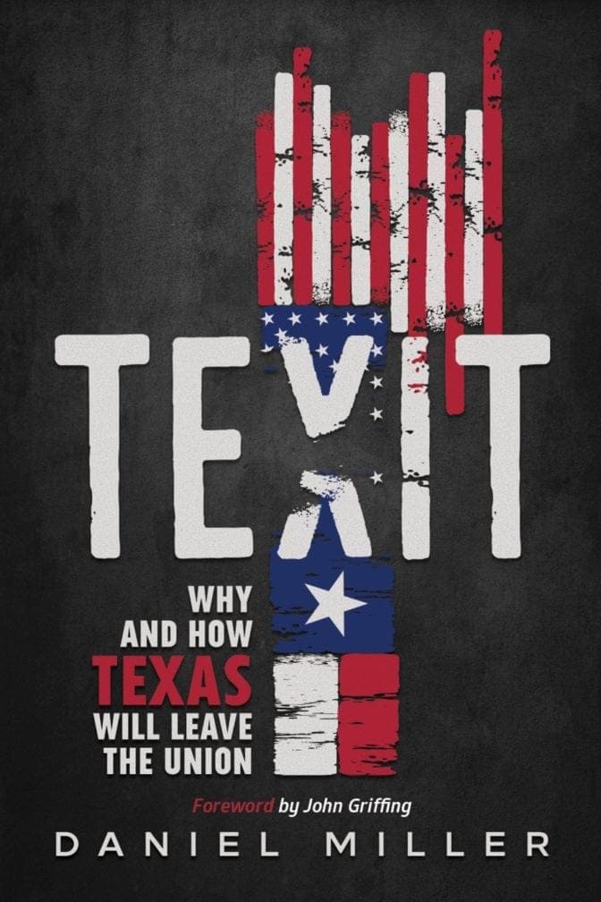 TEXIT: Why And How Texas Will Leave The Union | Daniel Miller